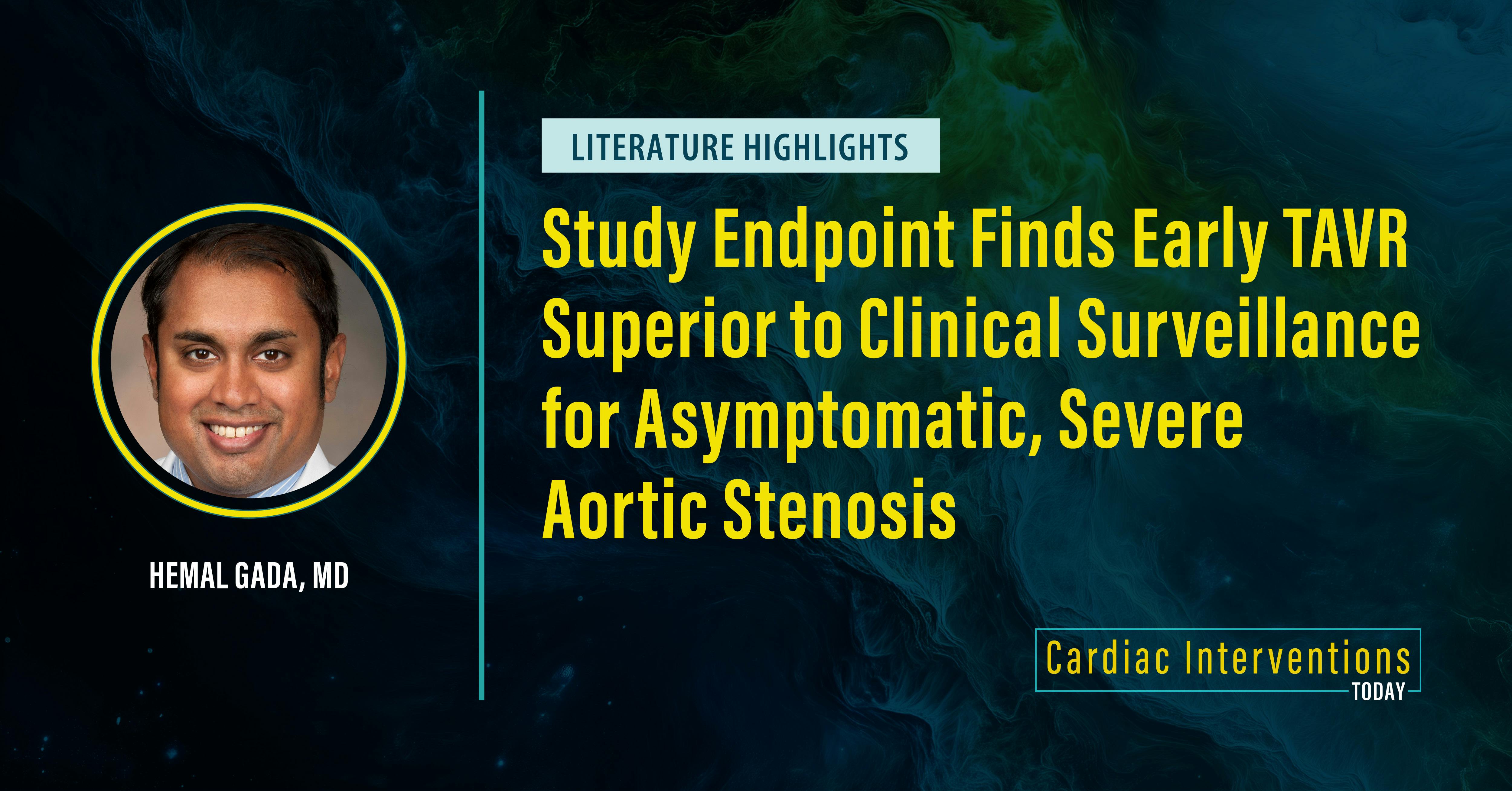 Literature Highlights: Study Endpoint Finds Early TAVR Superior to Clinical Surveillance for ...